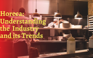 HoReCa Industry: A Complete Guide - TradeGully